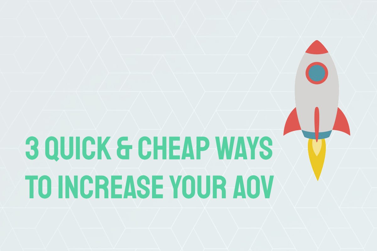 3 Quick & Cheap Ways to Improve Your AOV Online